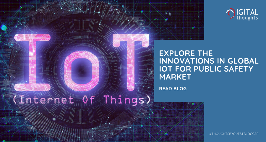 How Safety is Being Innovated with Global IoT for Public Safety Market ...